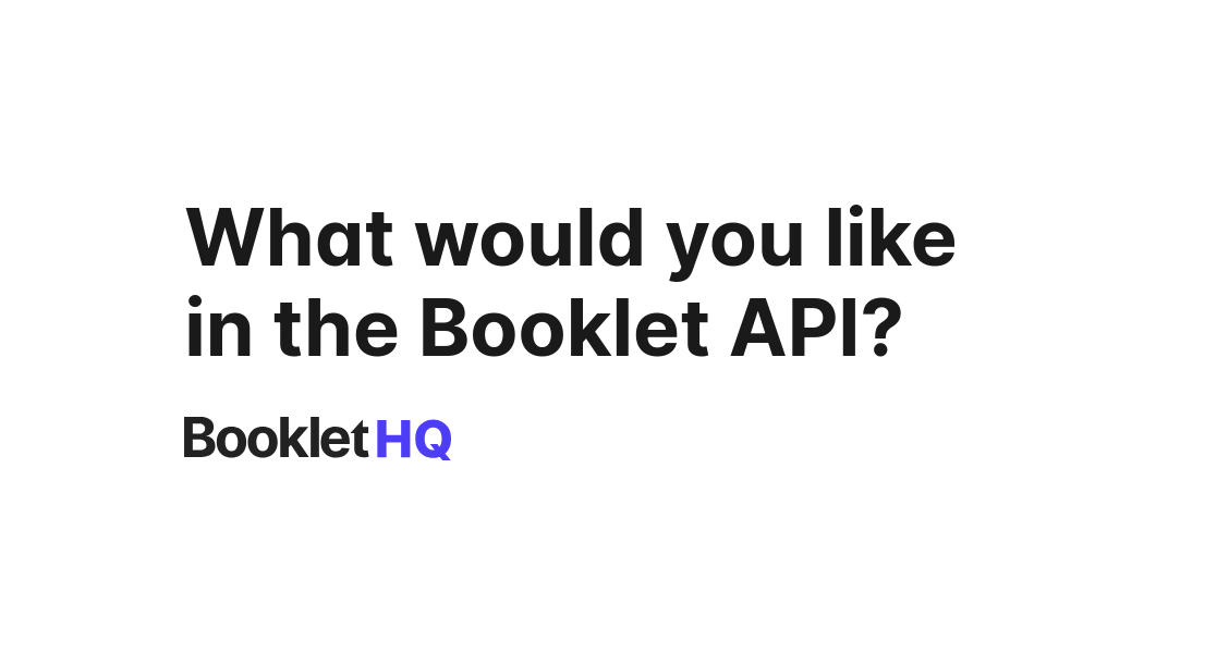 What would you like in the Booklet API? - Booklet HQ